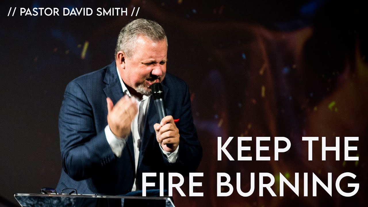 Keep the Fire Burning // Pastor David Smith // 7-4-21 - YouTube