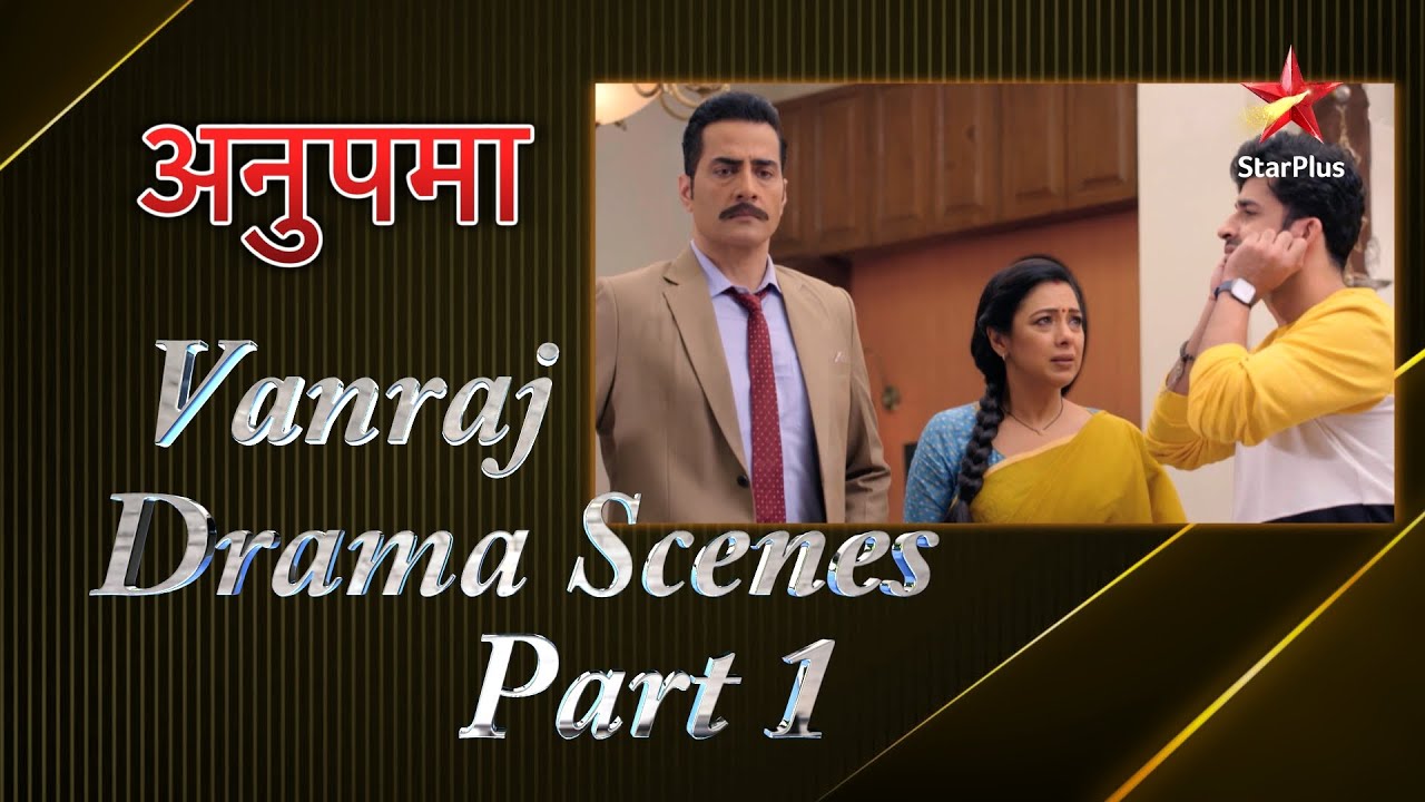 Anupama | Vanraj Drama Scenes Part 1 - YouTube