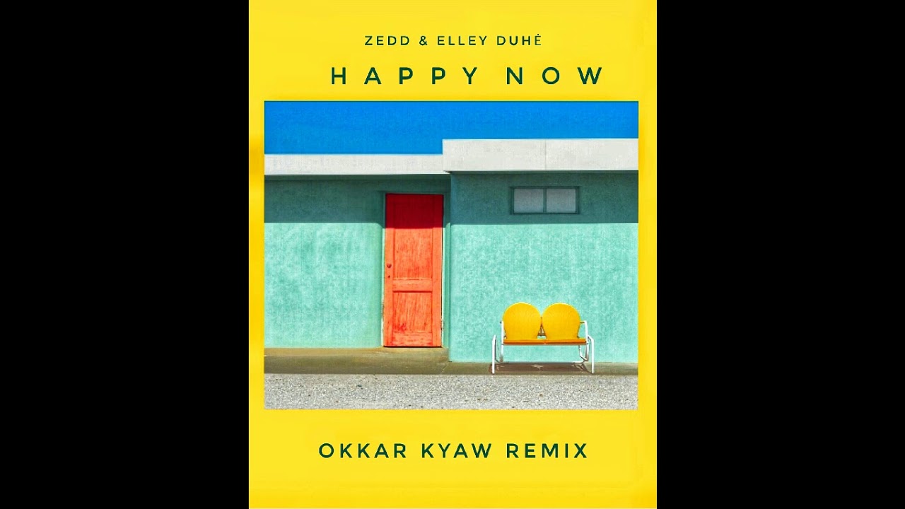 Zedd & Elley Duhé - Happy Now (Okkar Kyaw Remix) - YouTube