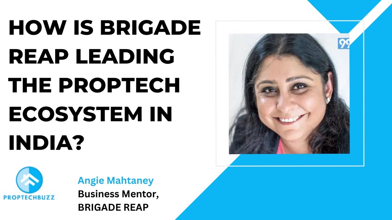 How is BRIGADE REAP Leading the Proptech Ecosystem in India- Angle Mahtaney, Business Mentor ...