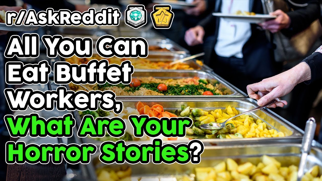 All You Can Eat Buffet Workers, What Are Your Horror Stories? (r ...