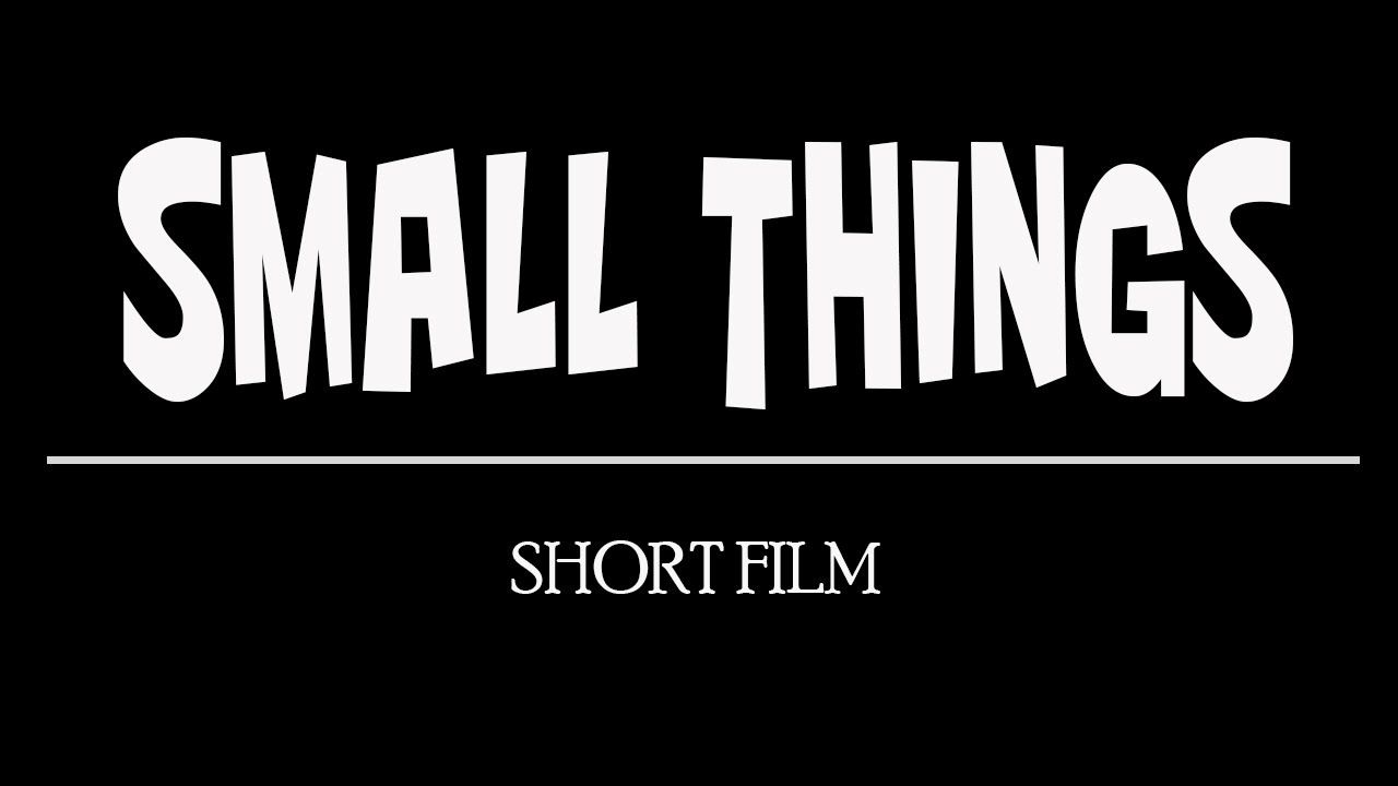 Small things | Short Film - YouTube