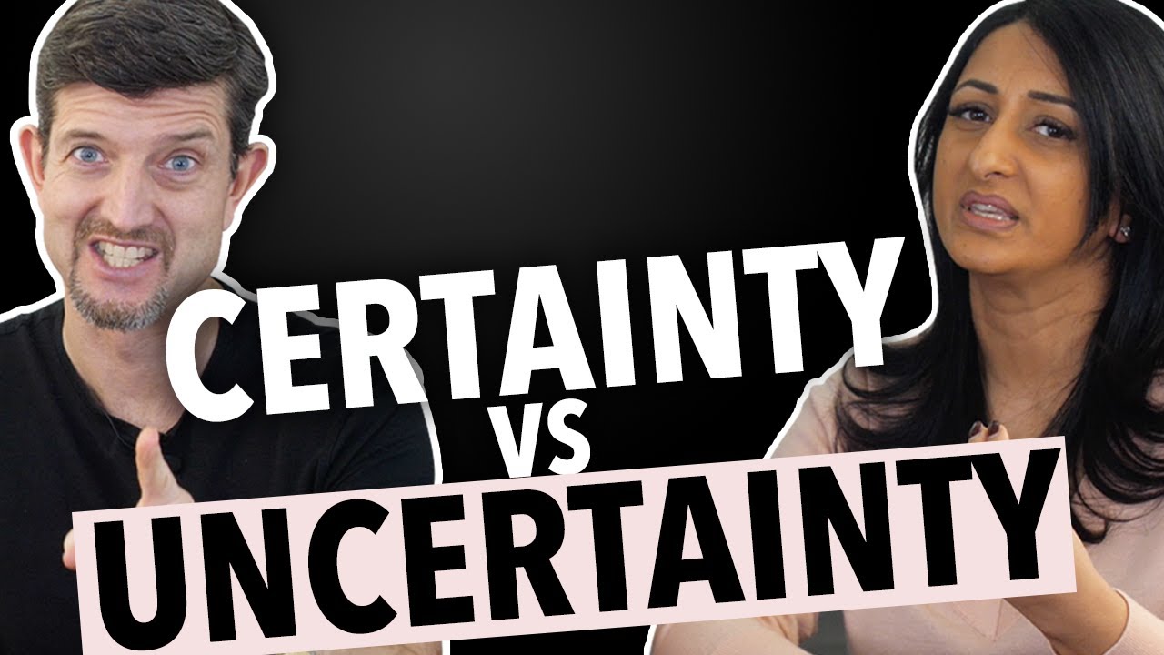 Certainty VS Uncertainty! - YouTube