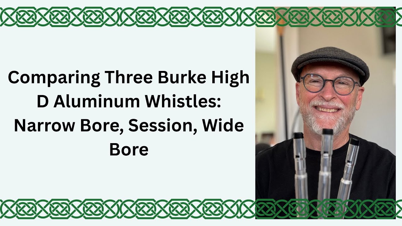 Comparing Three Burke High D Aluminum Whistles: Narrow Bore, Session ...