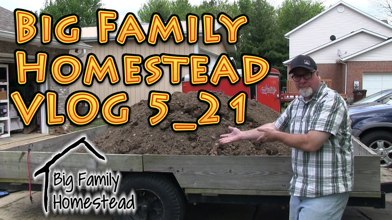 Big Family Homestead VLOG 5 21 - YouTube