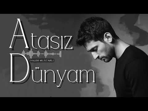 Atasız Dünyam- Valeh Muxtarlı