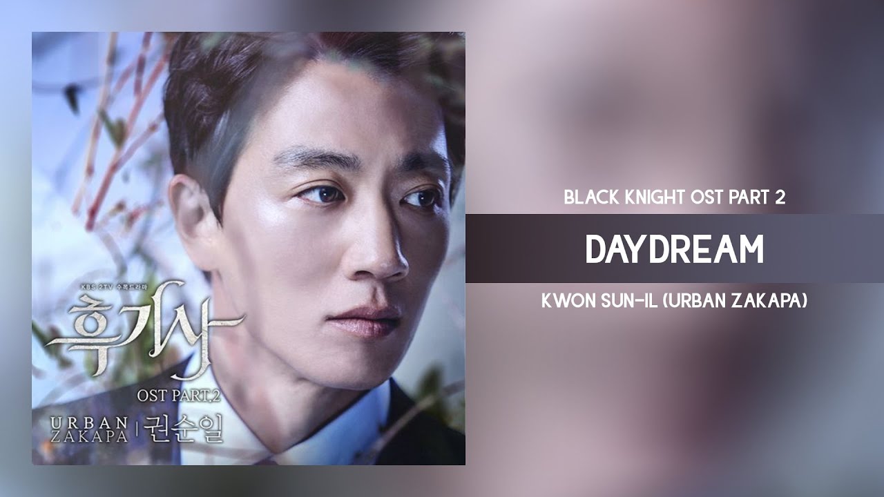 Kwon Sun Il (Urban Zakapa) - Daydream (백일몽) Black Knight OST Part.2 ...