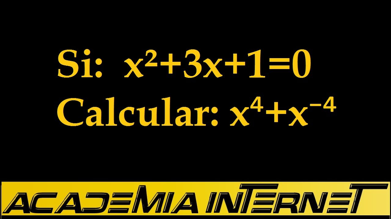 Si X2 3x 1 0 Calcular X4 x 4 YouTube