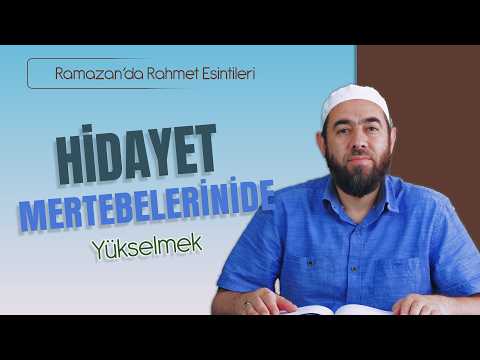 Hidayet Mertebelerinde Yükselmek ( Ramazan'da Rahmet Esintileri ) Talha Toğrulca