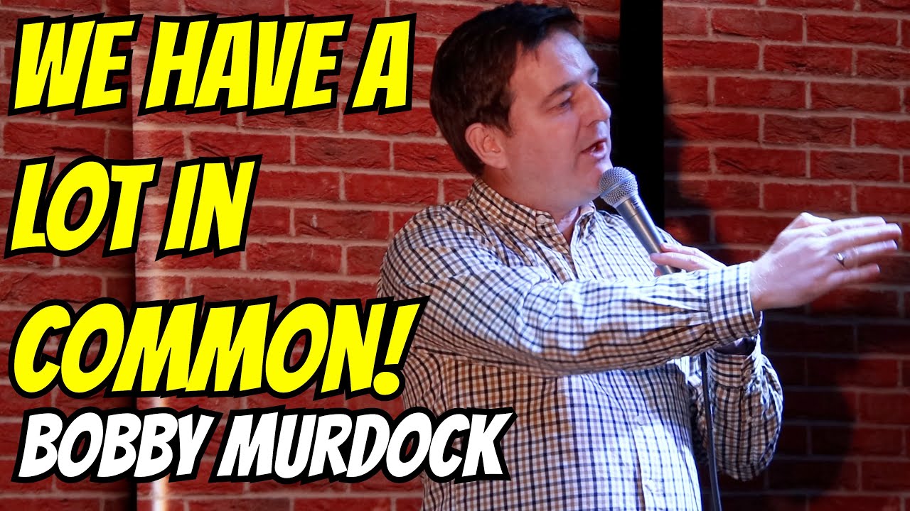 WE HAVE A LOT IN COMMON! | Bobby Murdock | Stand Up Comedy - YouTube