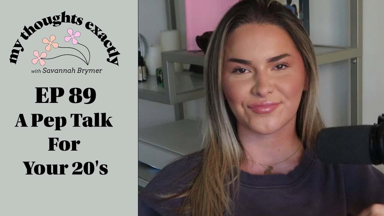 A Pep Talk For Your 20's | My Thoughts Exactly with Savannah Brymer - YouTube