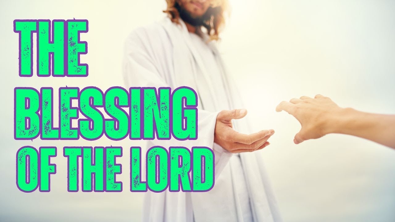 THE BLESSING OF THE LORD - YouTube