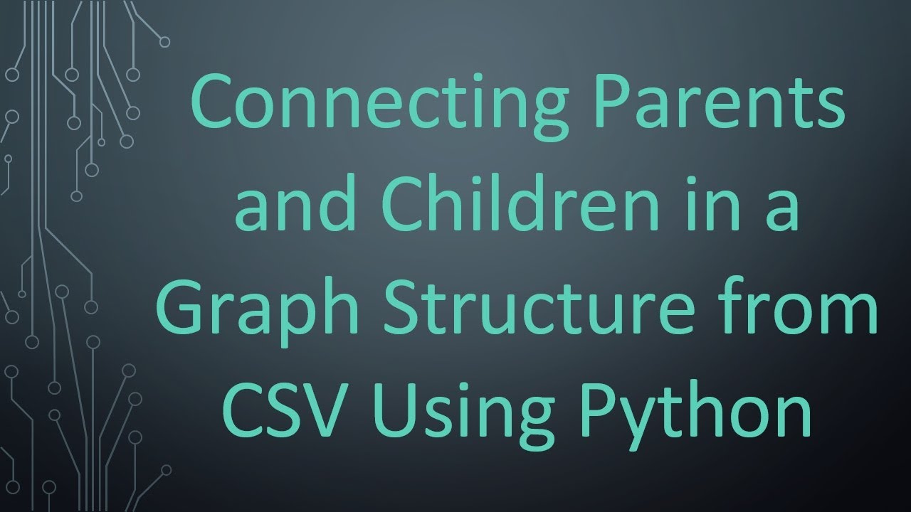 Connecting Parents and Children in a Graph Structure from CSV Using Python - YouTube