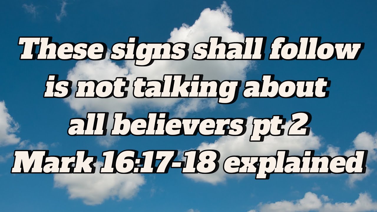 These signs shall follow is not talking about all believers pt 2 Mark ...