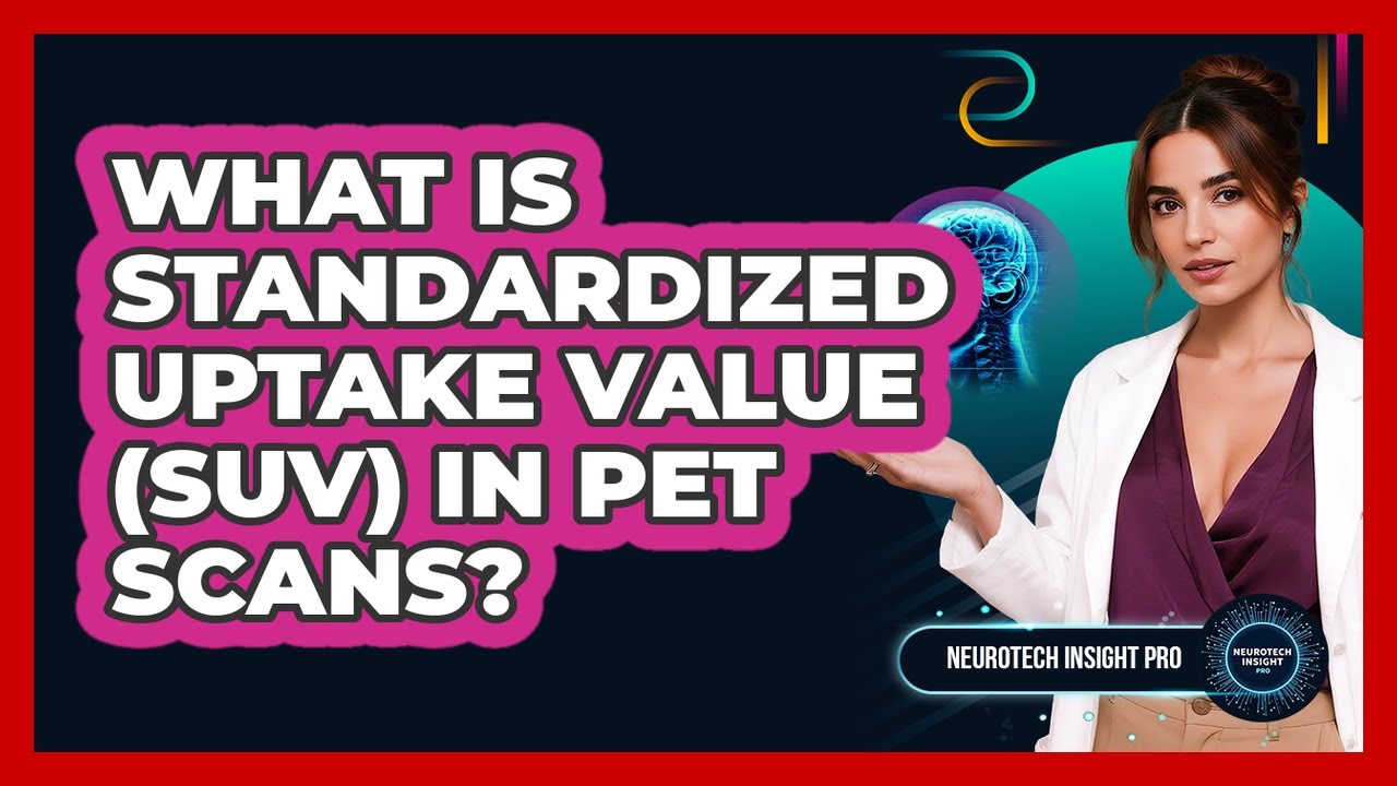 What Is Standardized Uptake Value (SUV) In PET Scans? - Neurotech ...