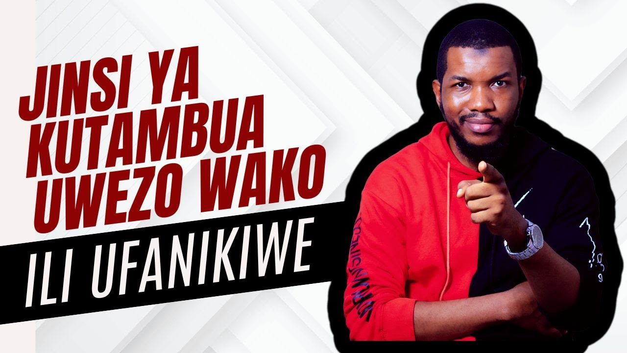 Jinsi ya Kutambua Uwezo Wako ili Ufanikiwe - YouTube