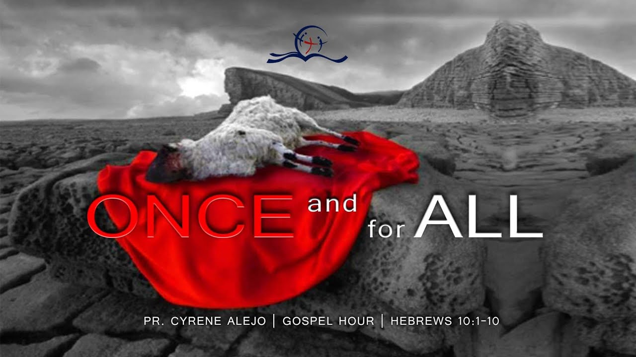 Once And For All | Hebrews 10:1-10 | Pr. Cyrene Alejo - YouTube