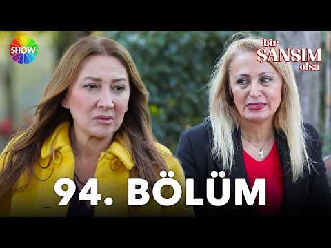 Bir Şansım Olsa 94.Bölüm