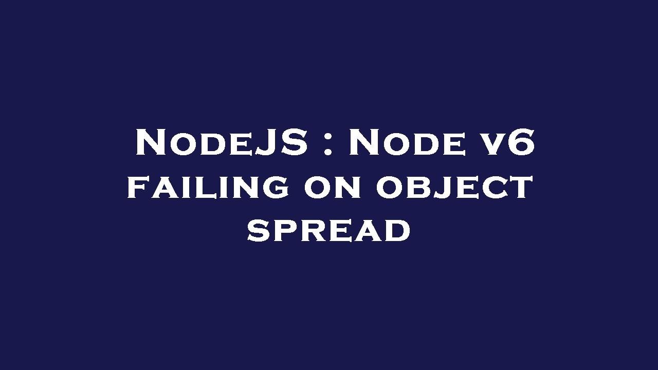 NodeJS : Node v6 failing on object spread - YouTube