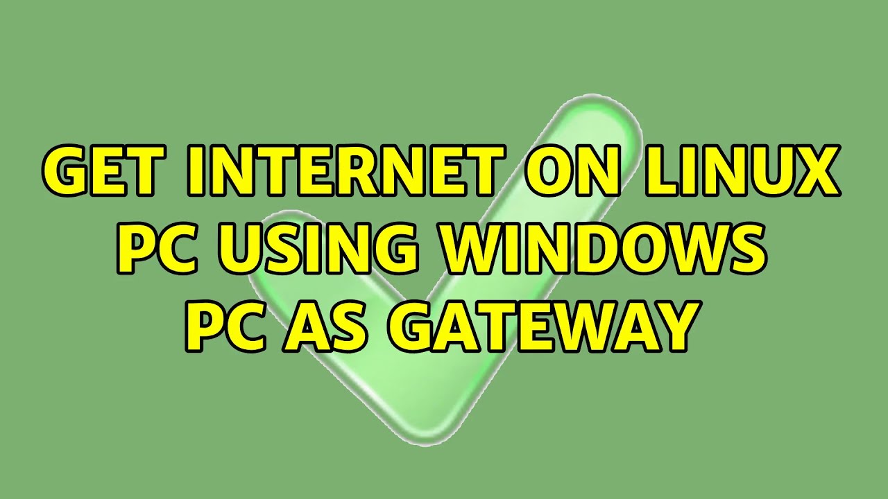 Get internet on linux pc using windows pc as gateway (2 Solutions ...