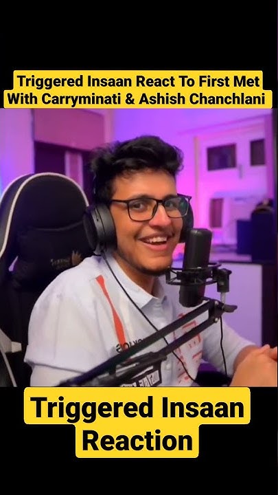 Triggered Insaan React To First Met With Carryminati And Ashish Chanchlani #shorts - YouTube