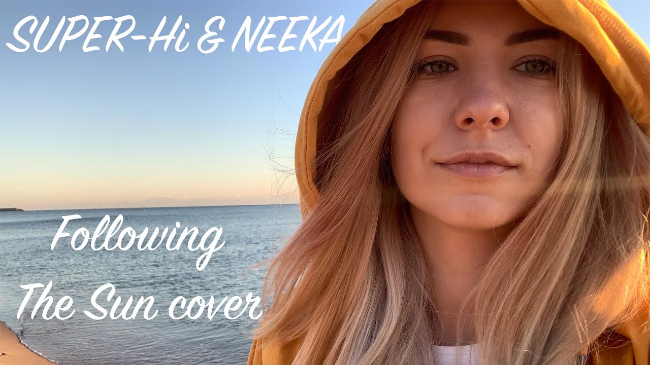 SUPER-Hi & NEEKA - Following The Sun cover - YouTube