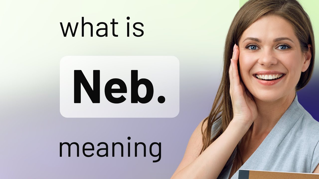 Neb. | definition of NEB. - YouTube