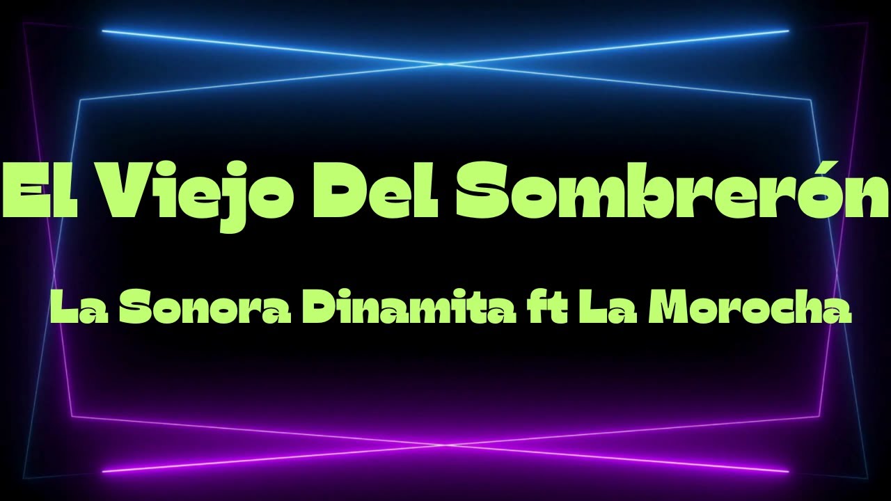 El Viejo Del Sombrerón ~ La Sonora Dinamita ft La Morocha (Letra/Lyrics ...