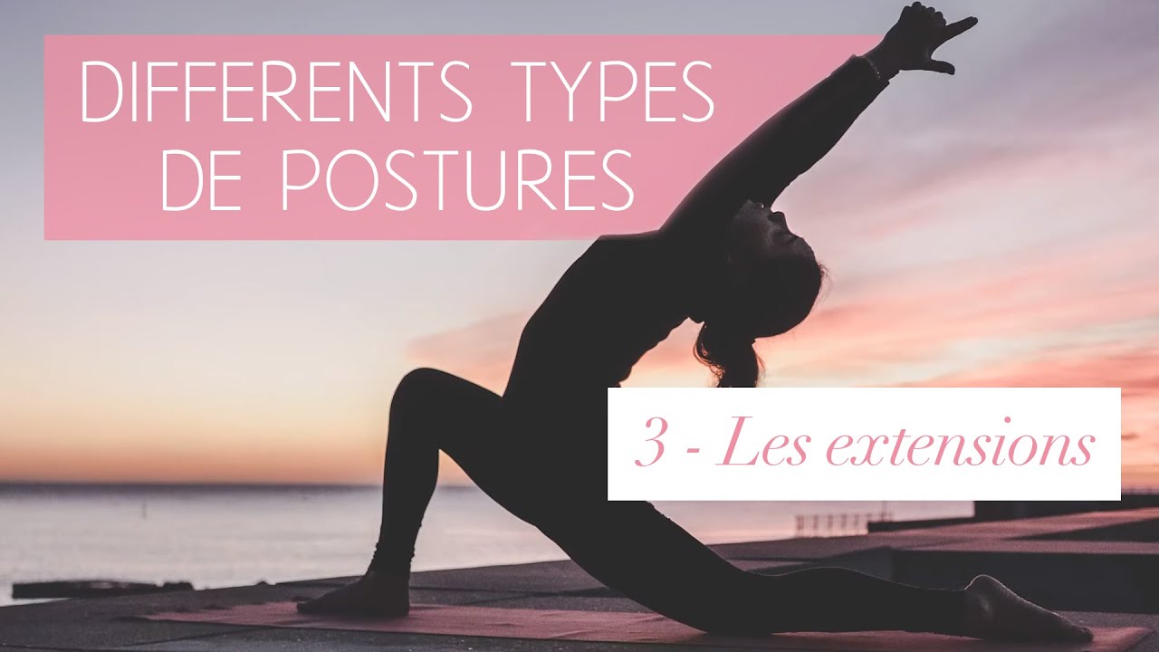 Découvrez les différents types de postures : 3 - Les extensions - YouTube