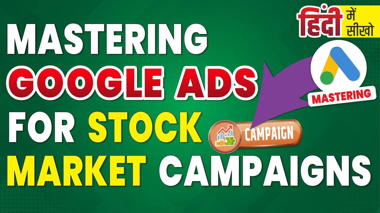 Mastering Google Ads For Stock Market Campaigns - YouTube
