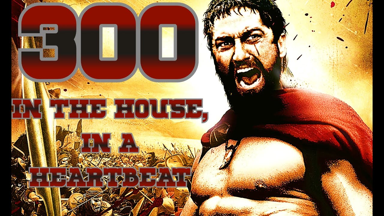 300 Tribute | In The House, In A Heartbeat - YouTube