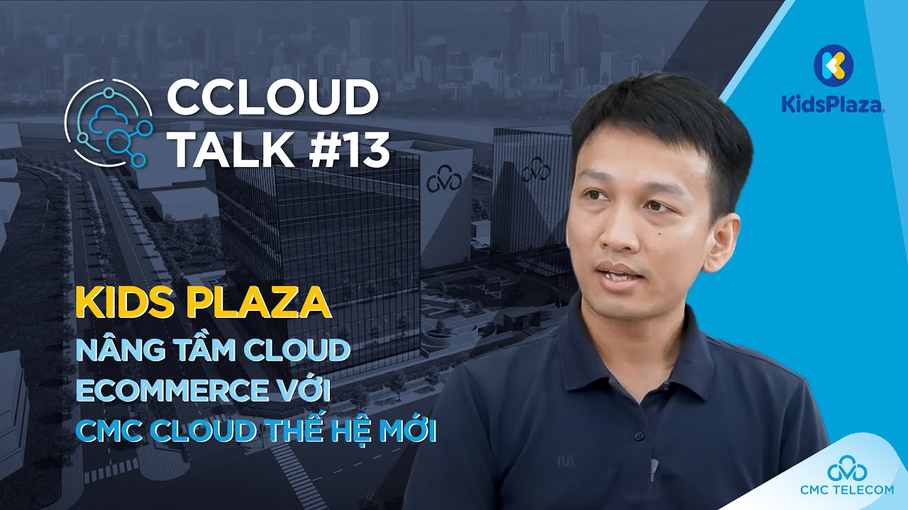 CCloud Talk #13: Kids Plaza nâng tầm Cloud Ecommerce với CMC Cloud thế hệ mới - YouTube