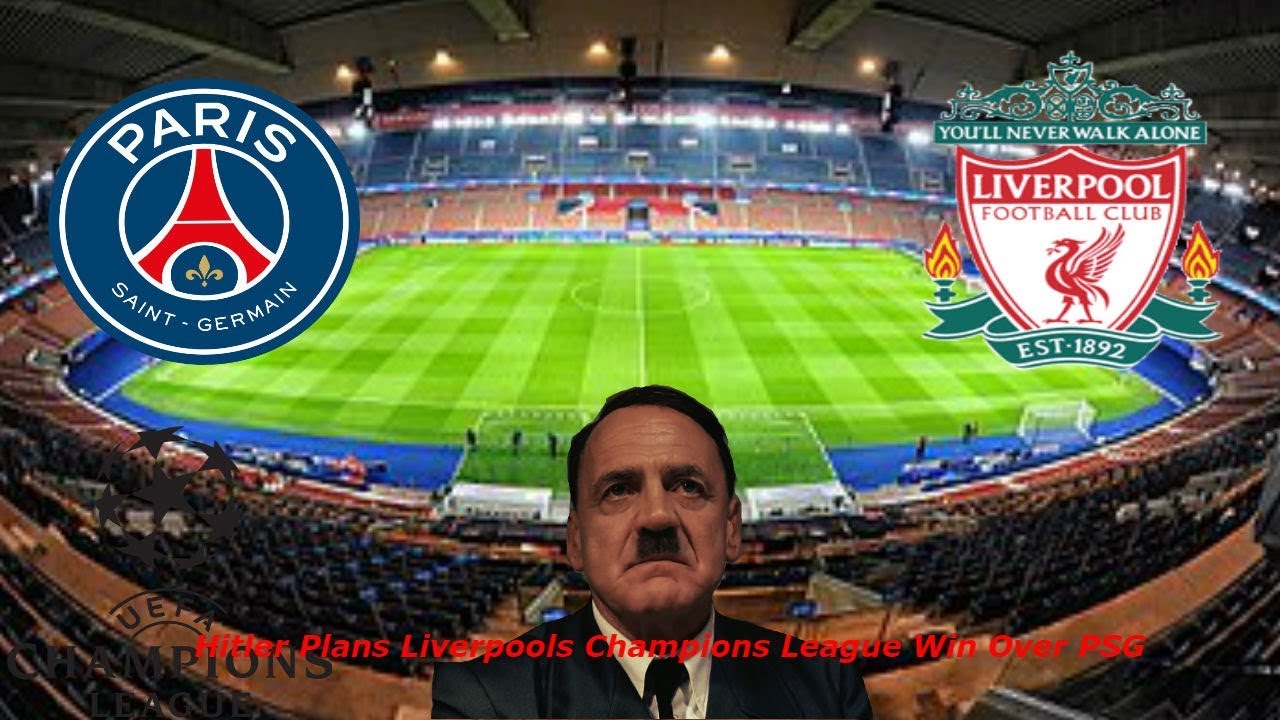 Hitler plans Liverpools win over PSG - YouTube