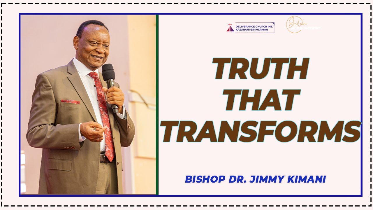 Truth That Transforms | Bishop Dr. Jimmy Kimani | DCIKZ - YouTube