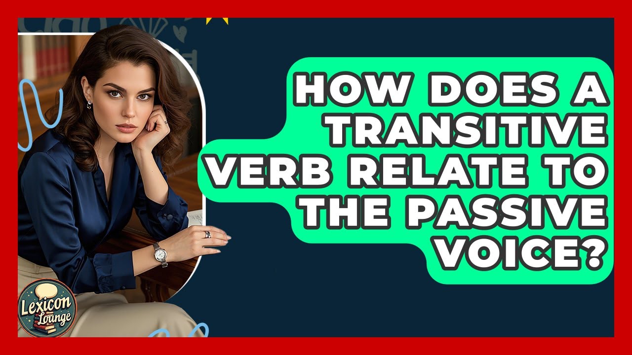 How Does A Transitive Verb Relate To The Passive Voice? - Lexicon ...