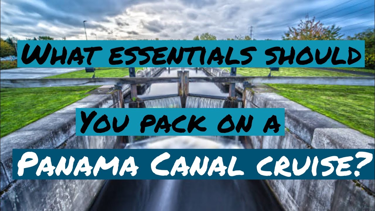 WHAT ESSENTIALS SHOULD YOU PACK FOR A PANAMA CANAL CRUISE? - YouTube