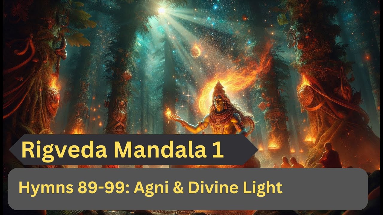 Rig Veda Mandala 1: Hymn 89 to 99 | Agni & Divine Light - YouTube