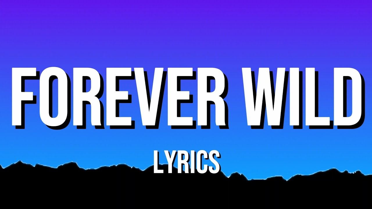 Forever Wild (Lyrics) - YouTube