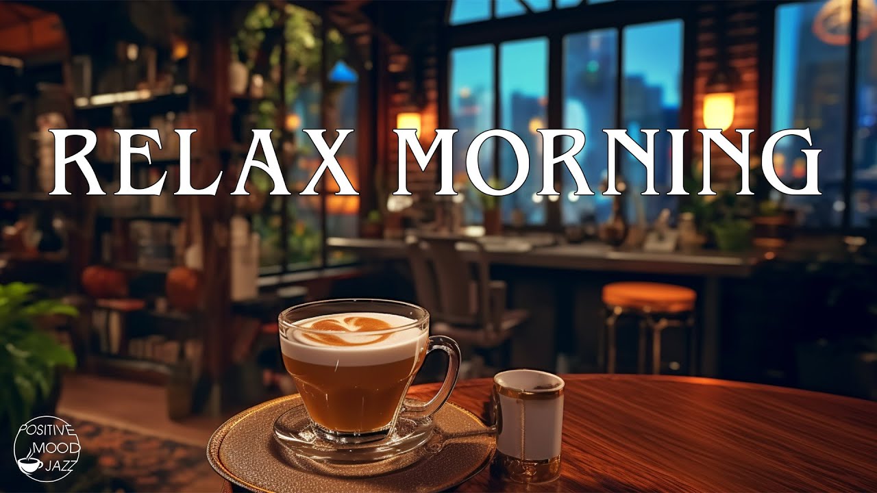 Relax Morning ☕ Mellow Jazz Instrumental Music to Relax, Study, Work ...