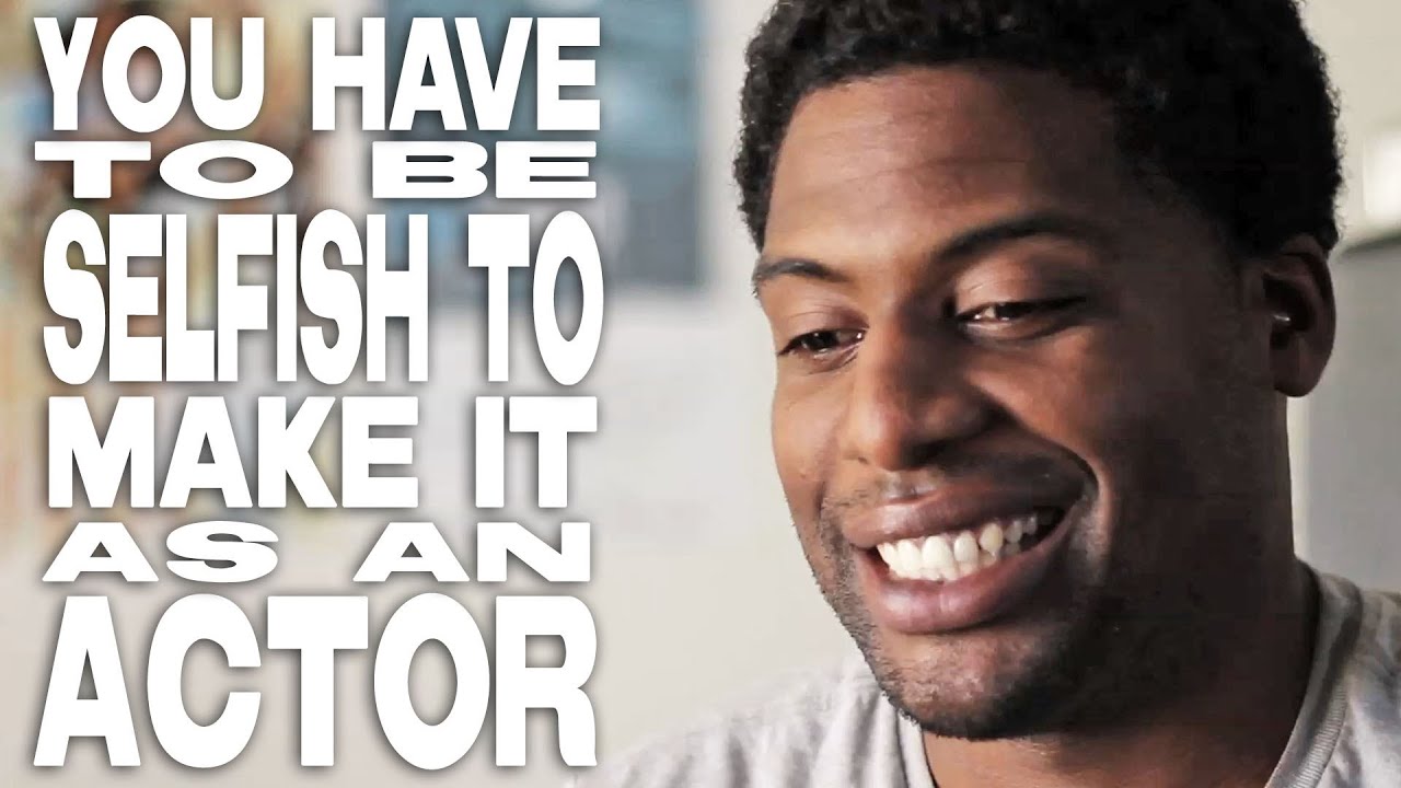 An Actor Has To Be Selfish To Make It In Hollywood by Frantz Durand ...