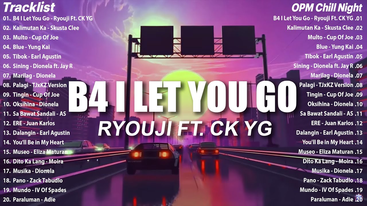 Ryouji Ft. CK YG - B4 I Let You Go | OPM Tagalog Love Songs Playlist ...