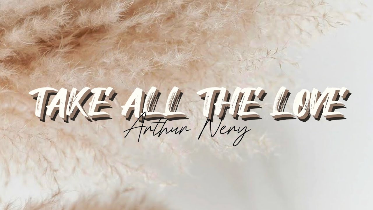 Take all my love - Arthur nery (lyrics video) - YouTube