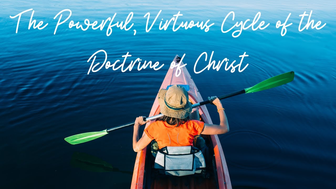 The Powerful, Virtuous Cycle of the Doctrine of Christ - YouTube