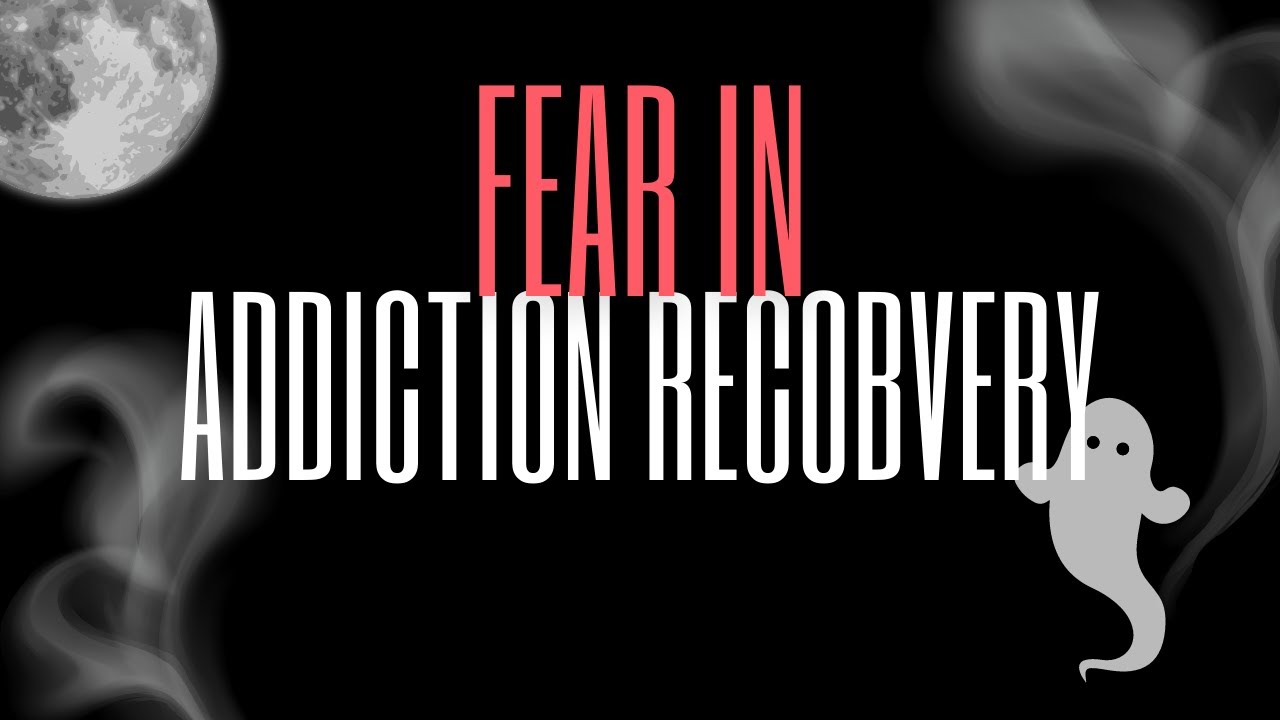 Fear in Addiction Recovery - YouTube