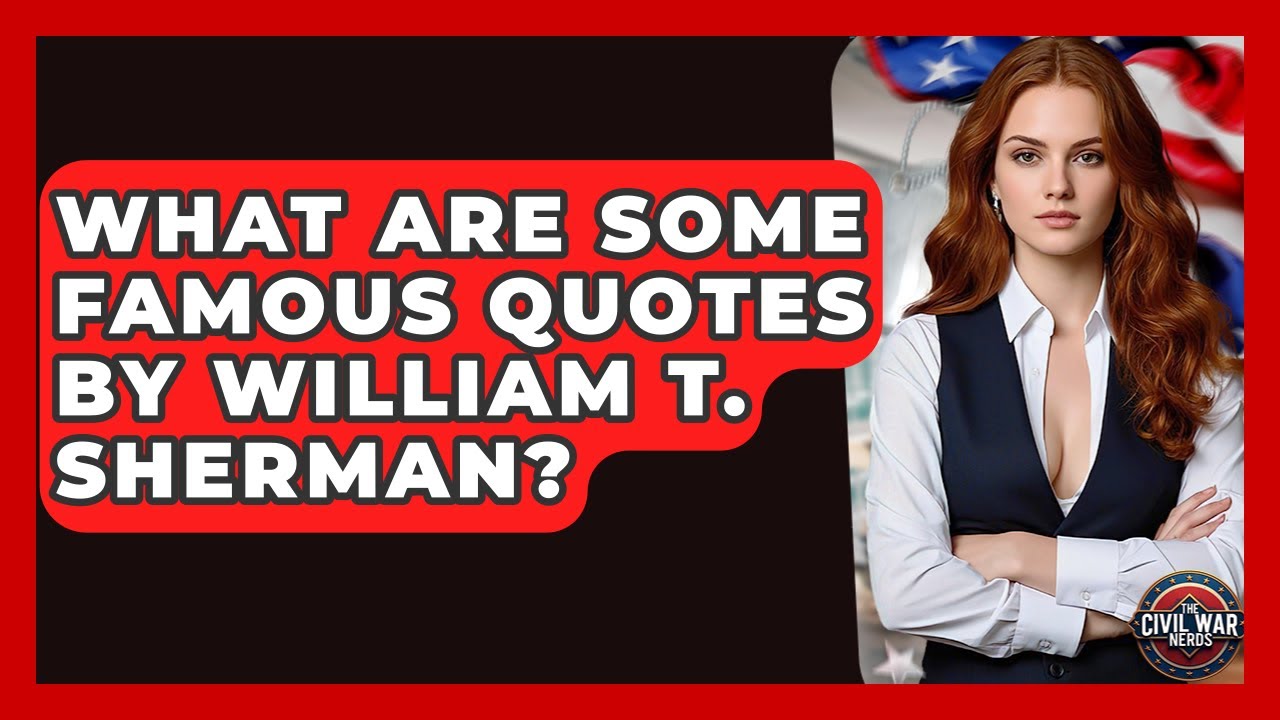 What Are Some Famous Quotes By William T. Sherman? - The Civil War ...