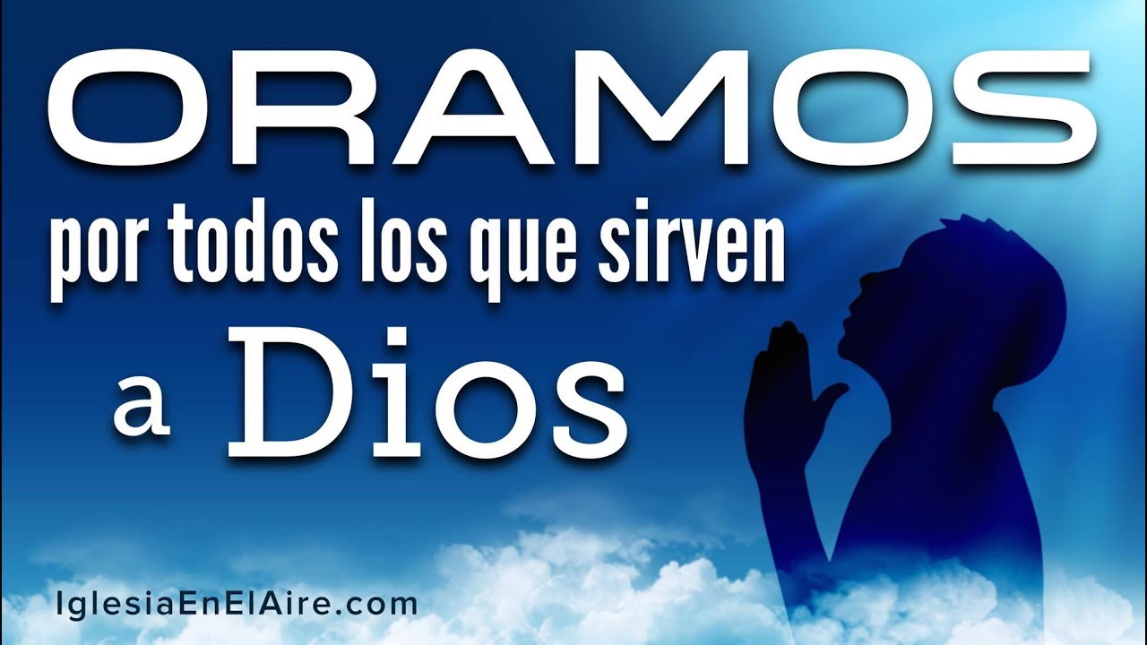 Oramos por todos los que sirven a Dios | Vigilia de Oracion - YouTube