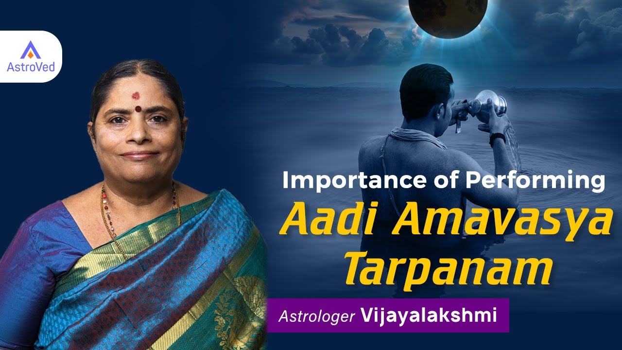 Importance of Performing Aadi Amavasya Tarpanam 2023 | AstroVed ...