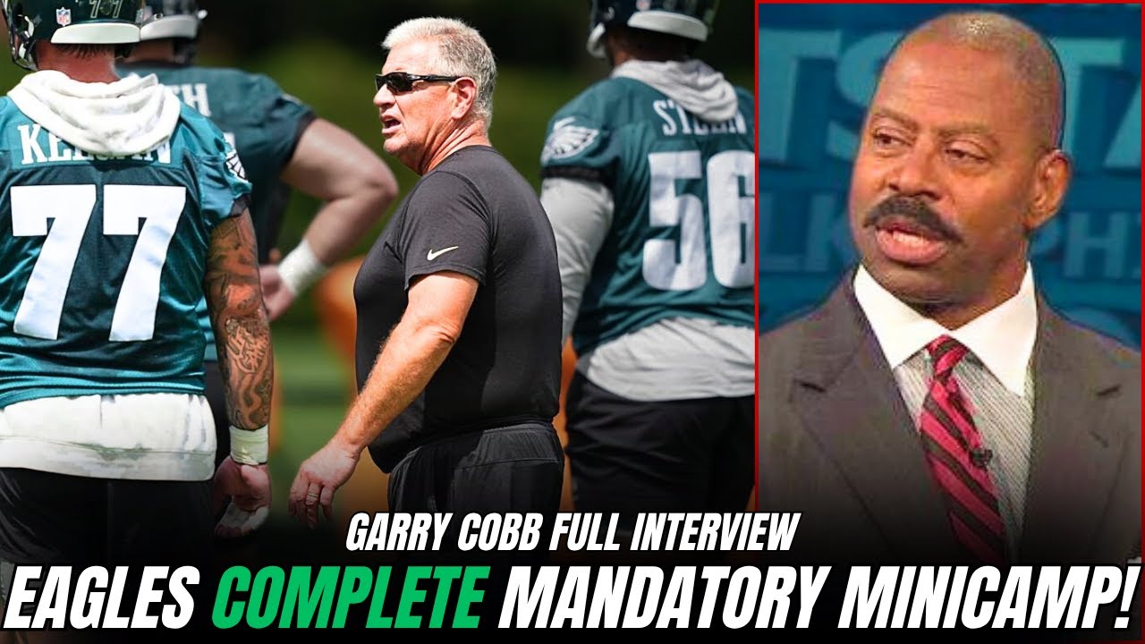 Garry Cobb Discusses Eagles Minicamp, Offseason Biggest Questions ...