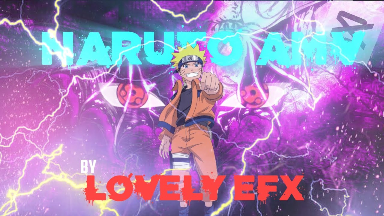 NARUTO [AMV] × LOVELY EFX - YouTube