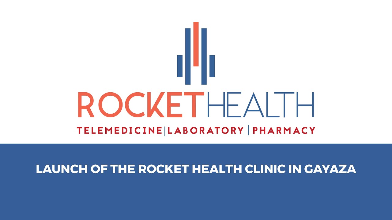 LAUNCH OF THE ROCKET HEALTH CLINIC IN GAYAZA - YouTube